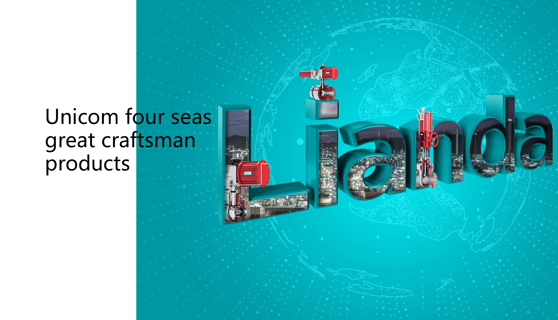 Connecting the Four Seas, Great Craftsmanship —— ZheJiang LianDa Valve ...